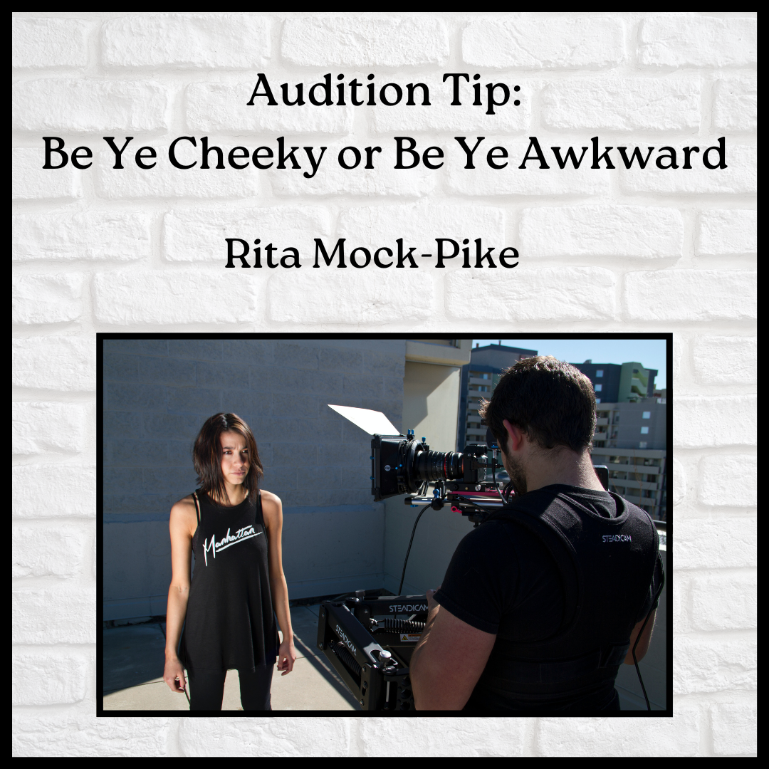 Audition Tip: Be Ye Awkward or Be Ye Cheeky