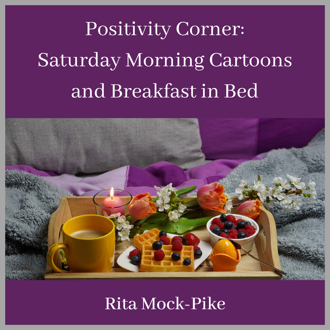 Saturday Morning Cartoons and Breakfast in Bed - Positivity Corner